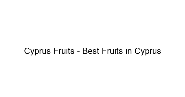 Cyprus Fruits - Best Fruits in Cyprus